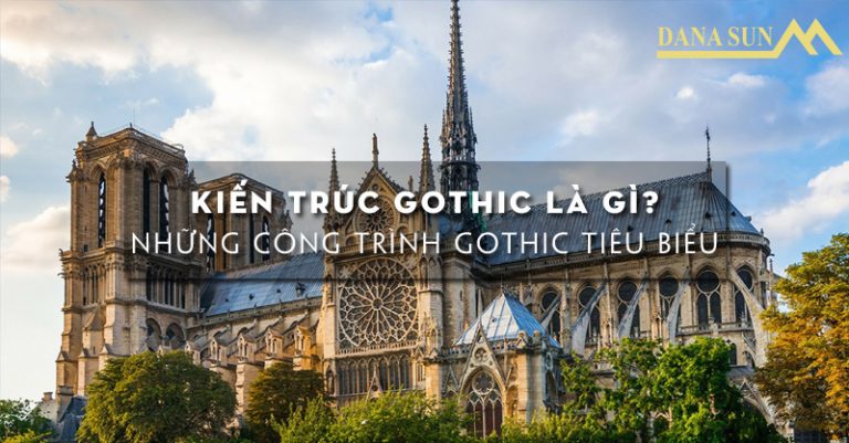 Kiến trúc gothic là gì? Những công trình gothic tiêu biểu nhất | DanaSun